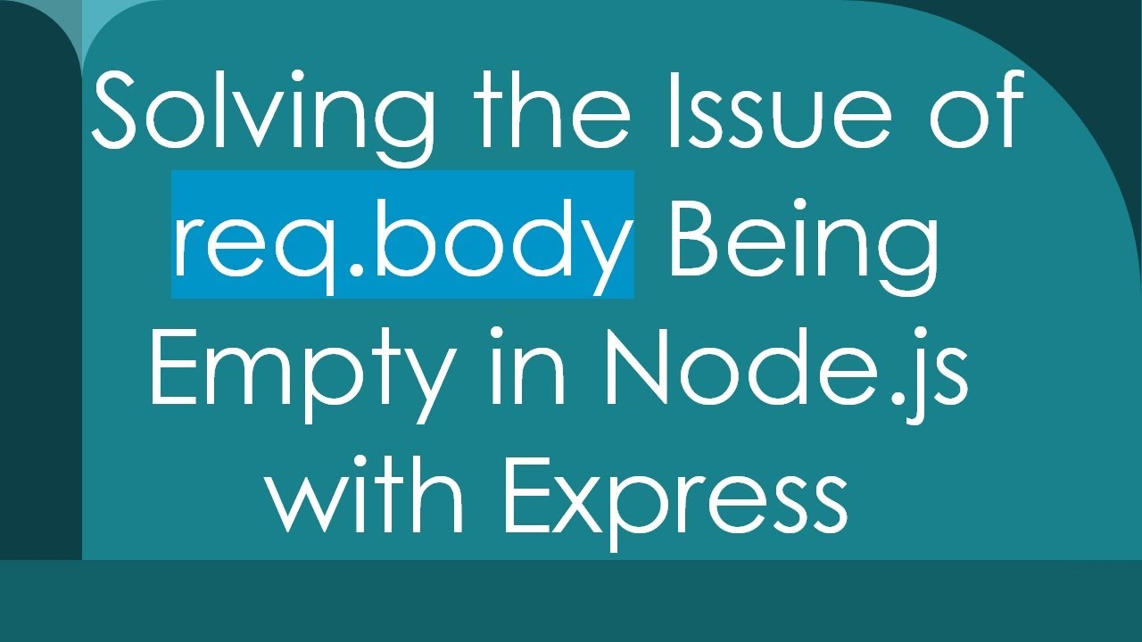 Solving the Issue of req.body Being Empty in Node.js with Express