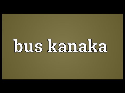 Bus kanaka Meaning