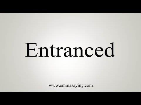 How To Say Entranced