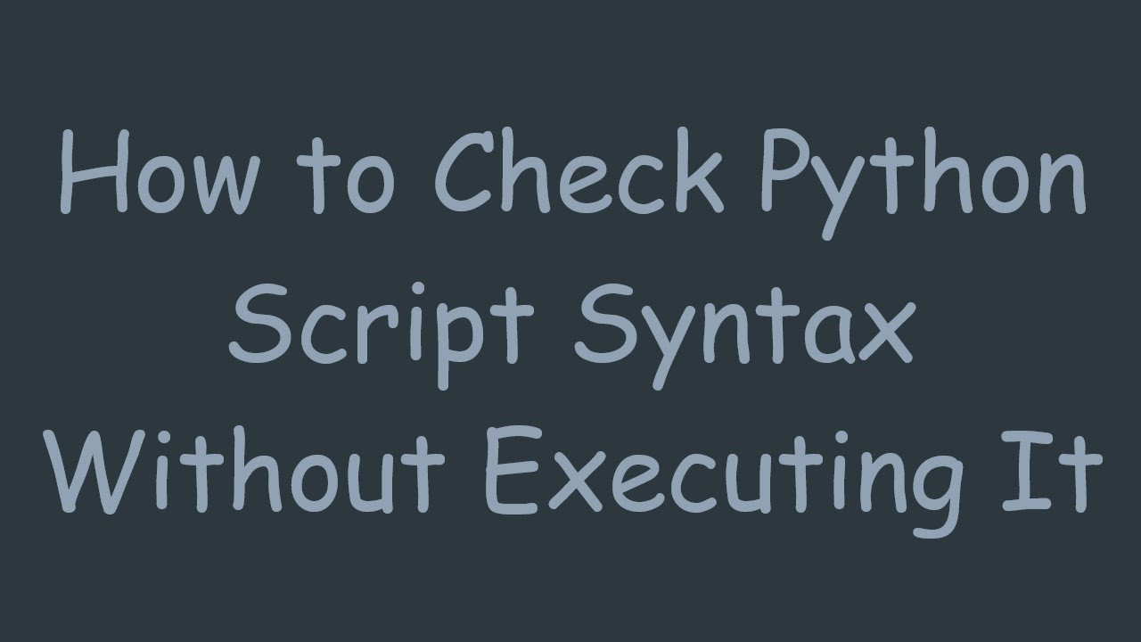 How to Check Python Script Syntax Without Executing It