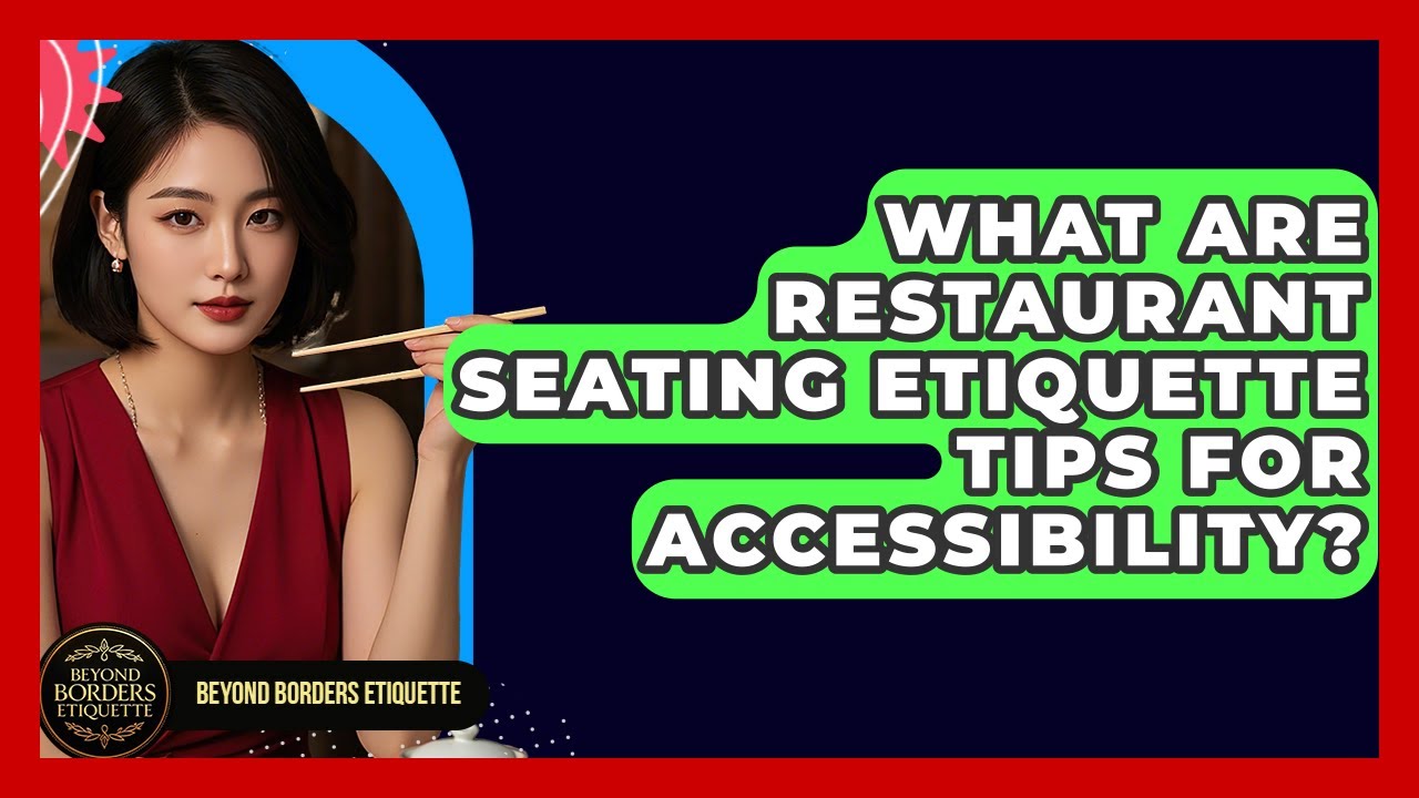 What Are Restaurant Seating Etiquette Tips For Accessibility? - Beyond Borders Etiquette