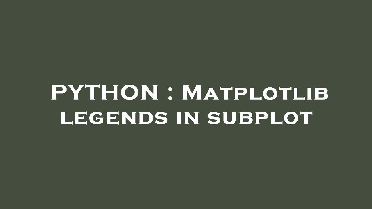 PYTHON : Matplotlib legends in subplot