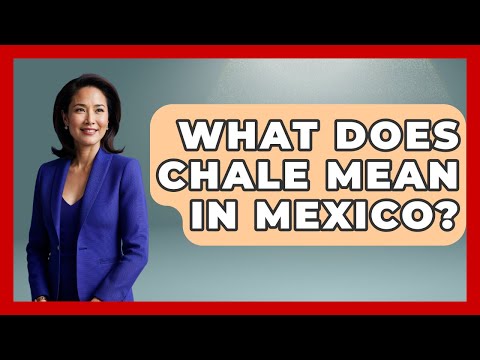 What Does Chale Mean In Mexico? - Magical Mexico Moments