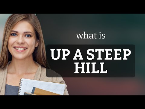Understanding the Phrase "Up a Steep Hill"