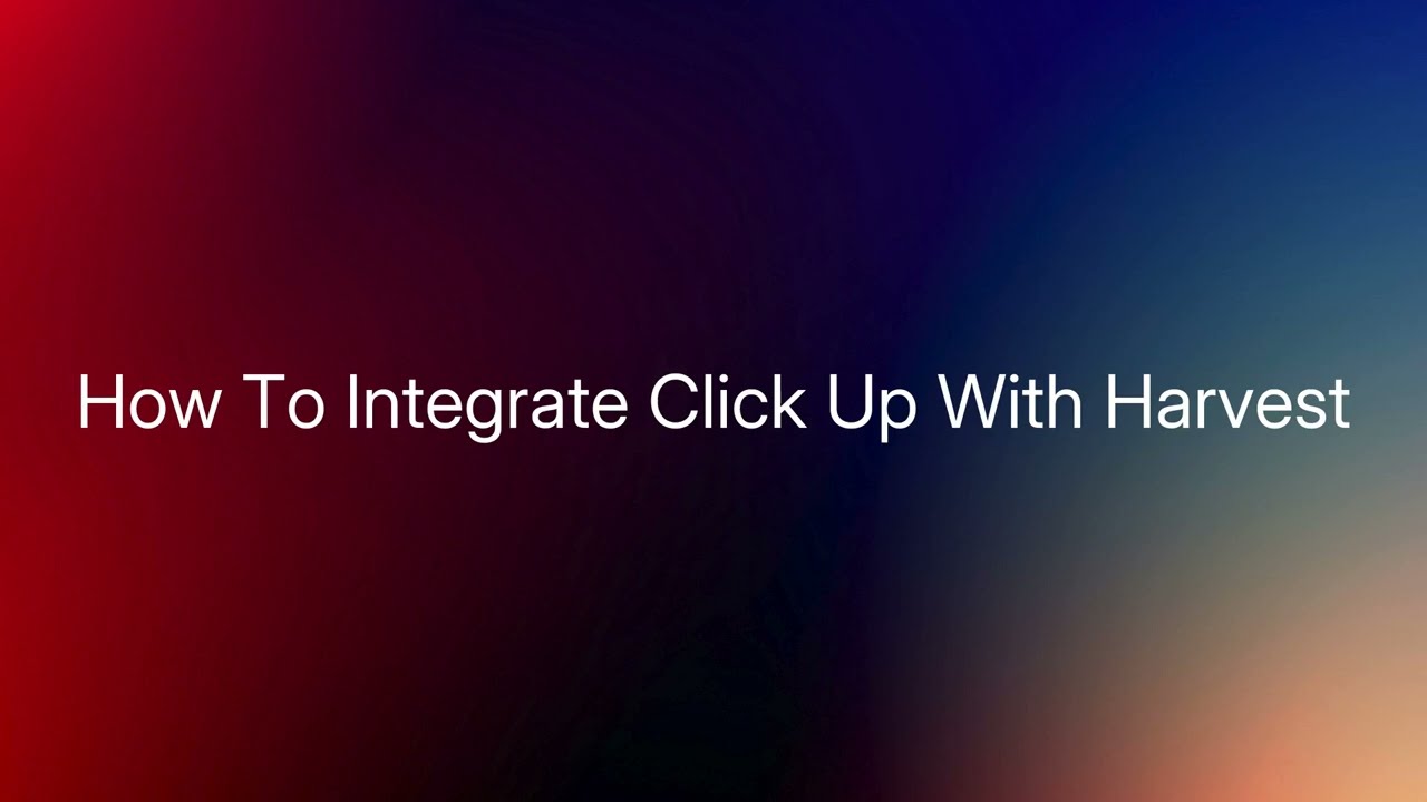 How To Integrate Click Up With Harvest