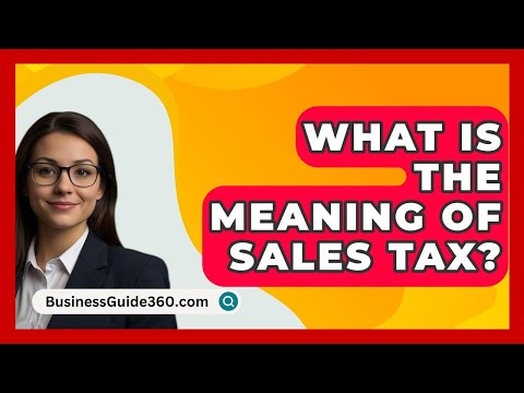 What Is The Meaning Of Sales Tax? - BusinessGuide360.com