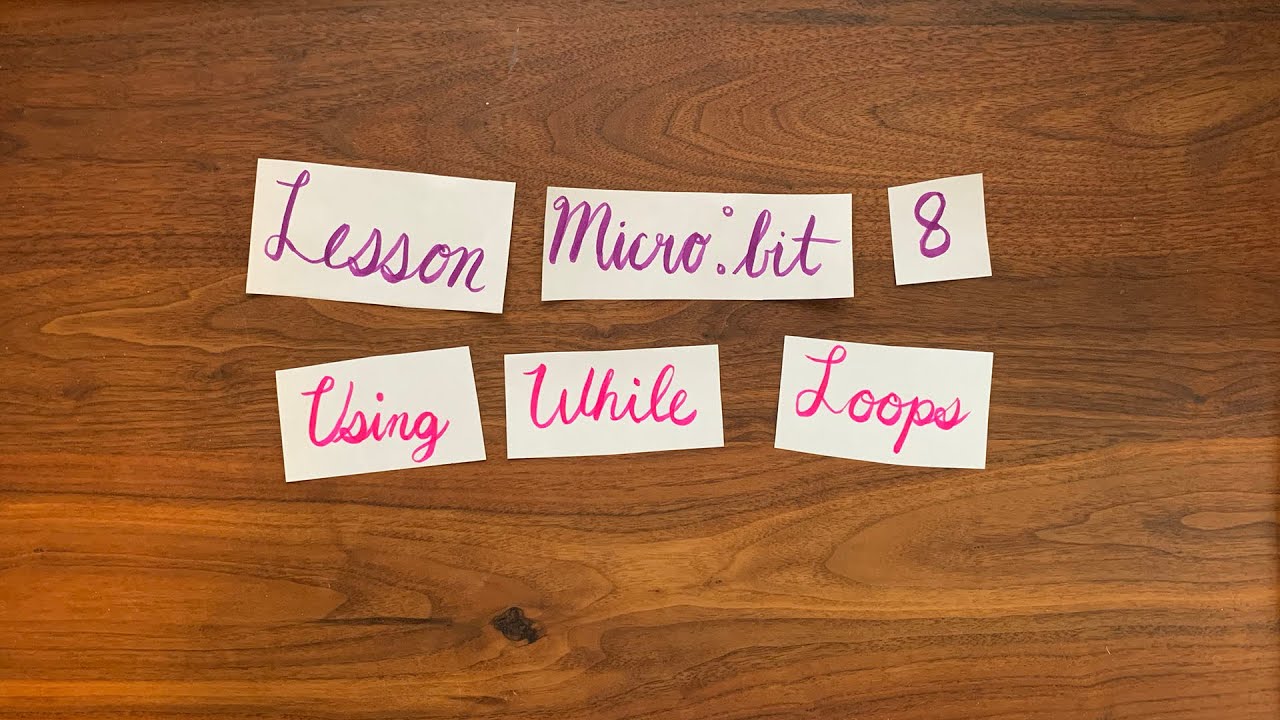 Micro:bit Lesson 8 - While Loops