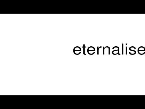 How to pronounce eternalise