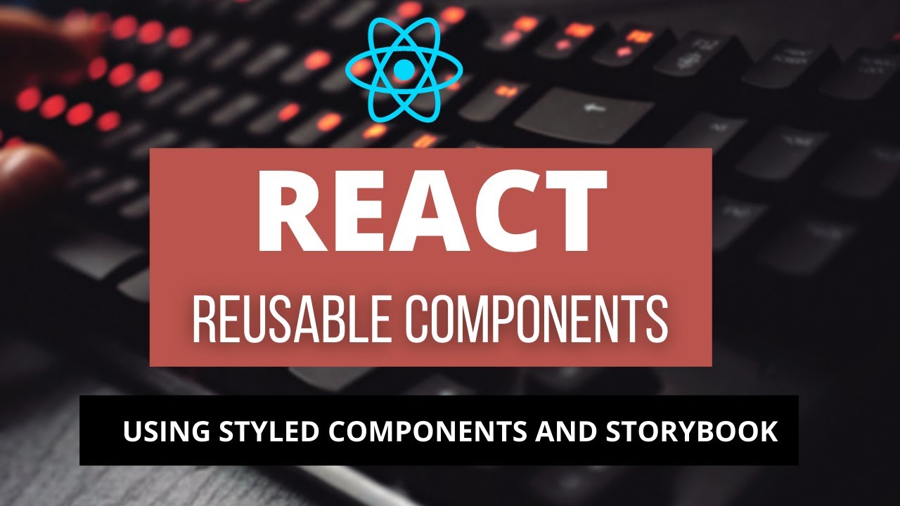 Reusable React Components with Storybook and Styled Components | Web Development Tutorial