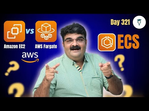 Day 321 | Amazon EC2 Vs AWS Fargate What's the Difference? | Amazon ECS Infrastructure