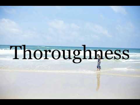 How To Pronounce Thoroughness🌈🌈🌈🌈🌈🌈Pronunciation Of Thoroughness