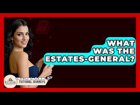 What Was The Estates-General? - Fictional Journeys