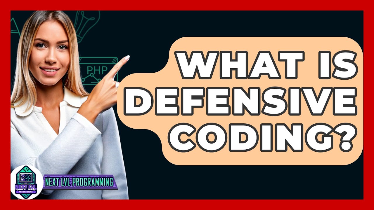 What Is Defensive Coding? - Next LVL Programming