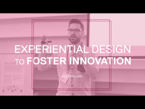Experiential Design to Foster Innovation | Julio Obelleiro | Masterclass