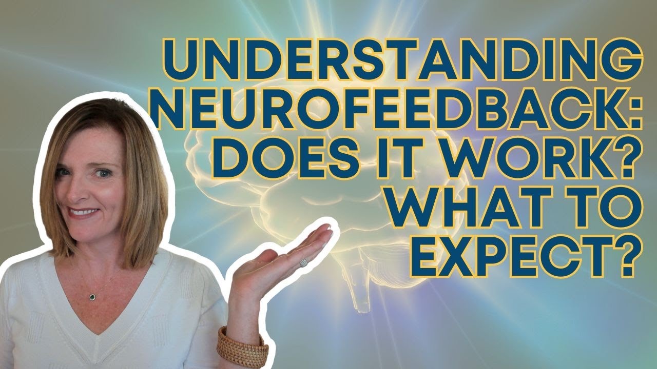 Understanding Neurofeedback: Does it work? What to expect?