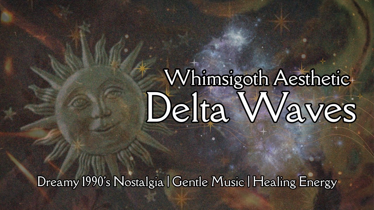 Delta Waves | 1990's Whimsigoth Aesthetic Relaxation & Meditation Background