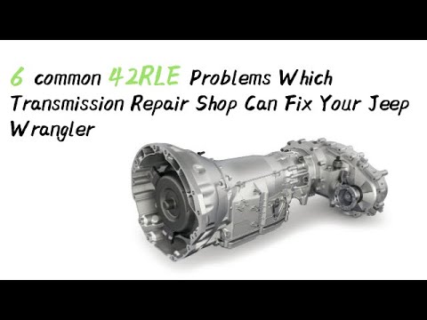 6 Common 42RLE Problems Which Transmission Repair Shop Can Fix Your Jeep Wrangler #49