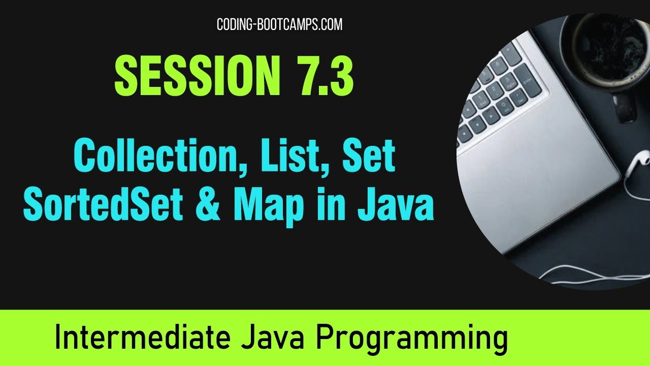 Intermediate Java Programming: Session 7.3 - Collection, List, Set, SortedSet , & Map
