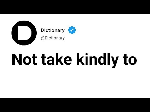 Not take kindly to Meaning In English