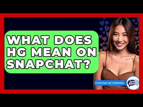 What Does HG Mean on Snapchat? - Everyday-Networking
