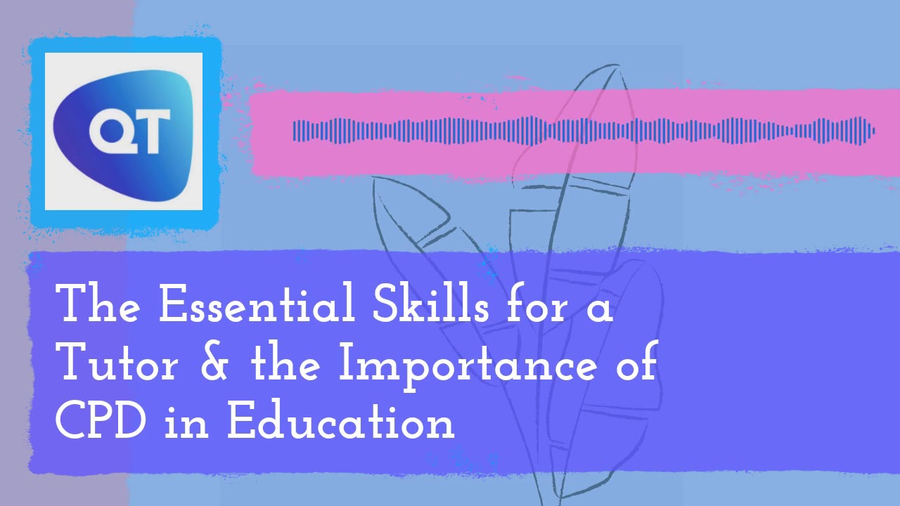 The Essential Skills for a Tutor & the Importance of CPD in Education