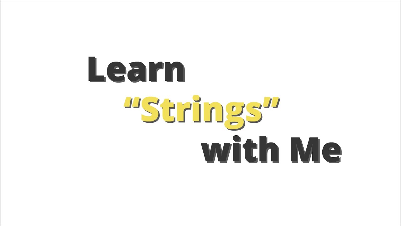 Strings - Learn JavaScript with Me