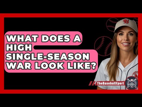 What Does A High Single-season WAR Look Like? - The Baseball Xpert