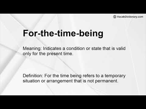 For-the-time-being Meaning
