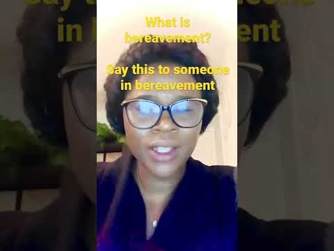 What is bereavement? Say this to someone in bereavement