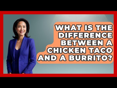 What Is The Difference Between A Chicken Taco And A Burrito? - Magical Mexico Moments