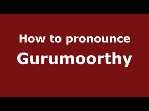 How to Pronounce Gurumoorthy - PronounceNames.com