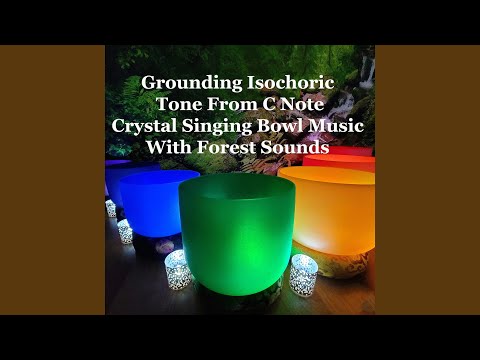 Grounding Isochoric Tone from C Note Crystal Singing Bowl Music With Forest Sounds