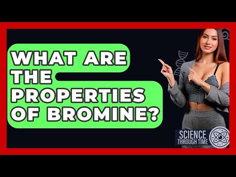 What Are The Properties Of Bromine? - Science Through Time