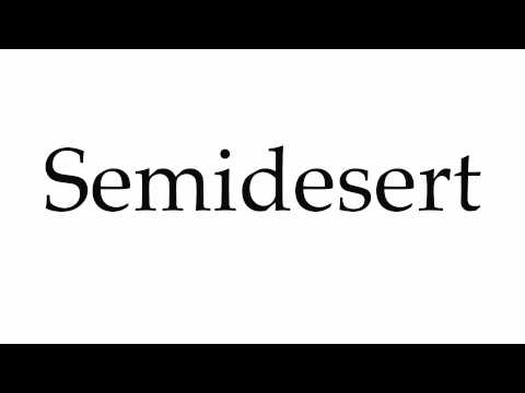 How to Pronounce Semidesert