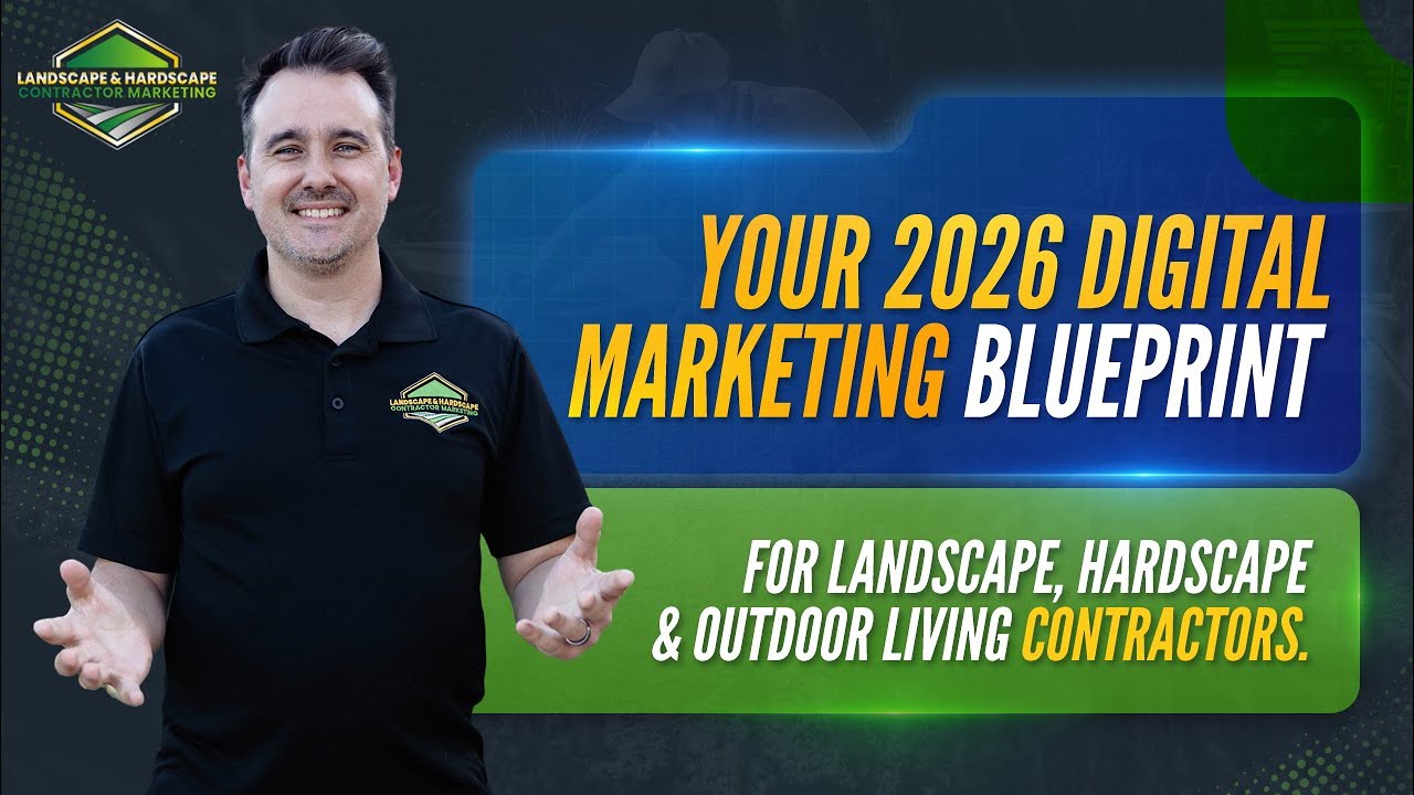 Your 2026 Digital Marketing Blueprint for Landscape, Hardscape & Outdoor Living Contractors