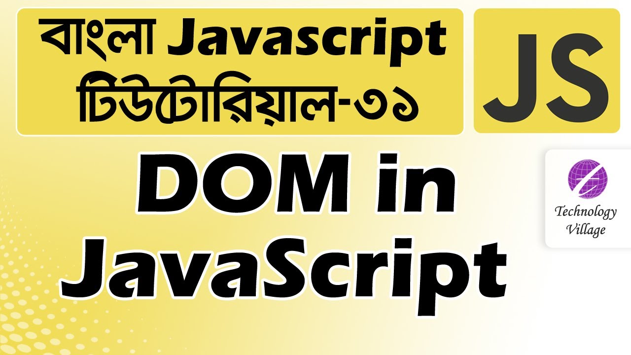 JavaScript DOM Tutorial Bangla | How to Get HTML Data in JavaScript | JavaScript HTML DOM - 31