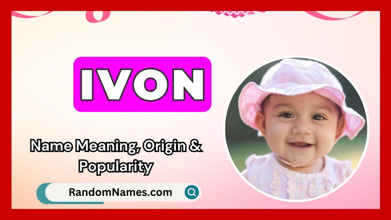 Ivon - Baby Girl Name Meaning, Origin & Popularity - RandomNames.com