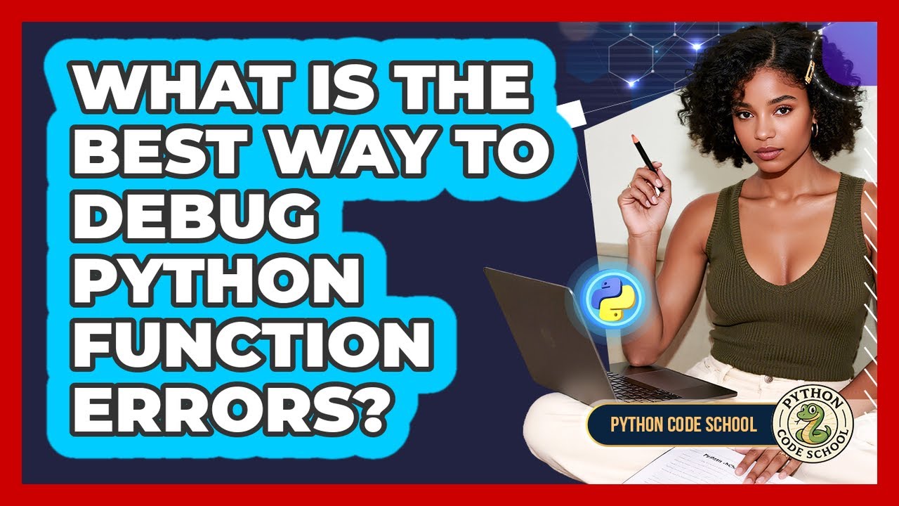 What Is The Best Way To Debug Python Function Errors? - Python Code School
