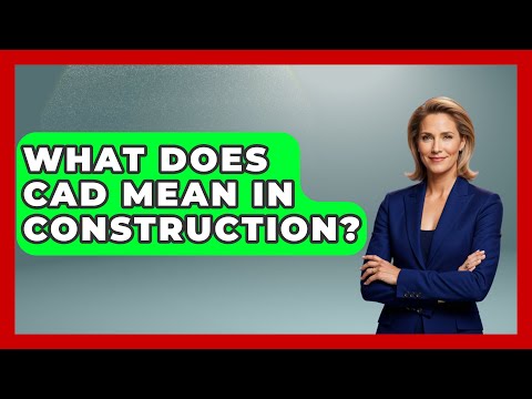 What Does CAD Mean In Construction? - Civil Engineering Explained