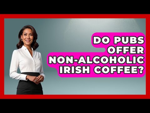 Do Pubs Offer Non-alcoholic Irish Coffee? - Discovering Ireland Now