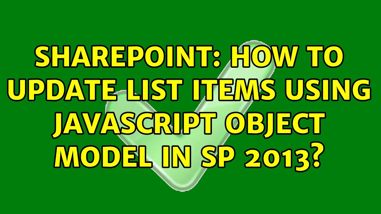 Sharepoint: How to update list items using JavaScript Object Model in SP 2013? (3 Solutions!!)
