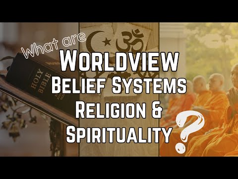 Belief Systems, World View, Religion, And Spirituality | Week 1