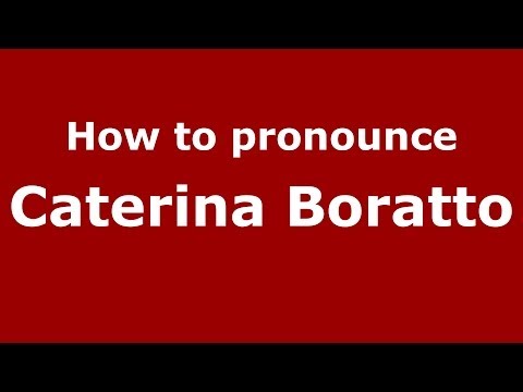 How to pronounce Caterina Boratto (Italian/Italy) - PronounceNames.com