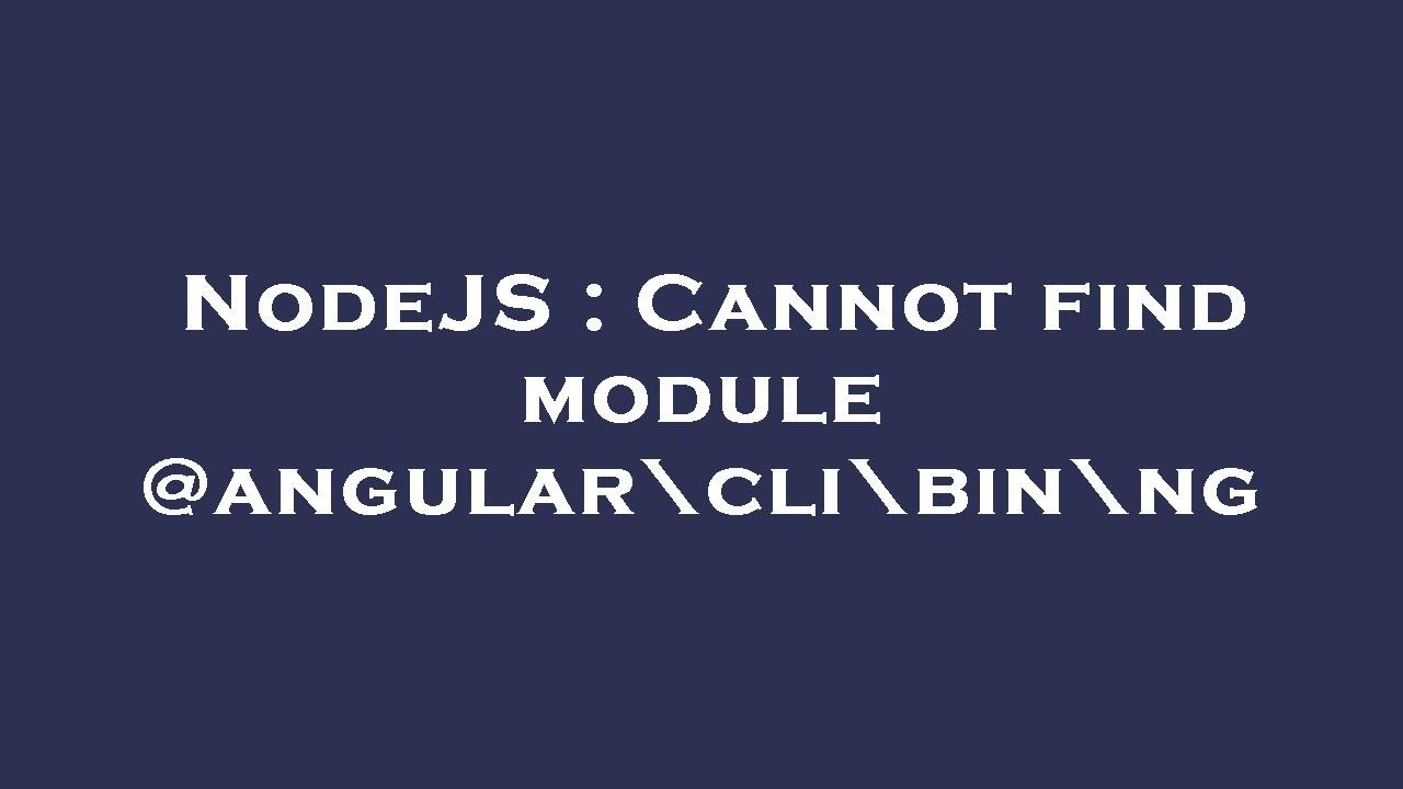 NodeJS : Cannot find module @angular\cli\bin\ng