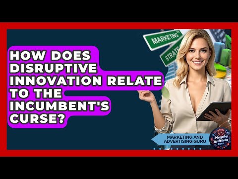 How Does Disruptive Innovation Relate To The Incumbent's Curse? - Marketing and Advertising Guru