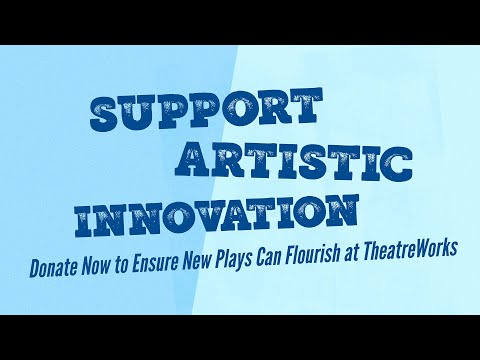 Support Artistic Innovation - Donate to TheatreWorks by December 31