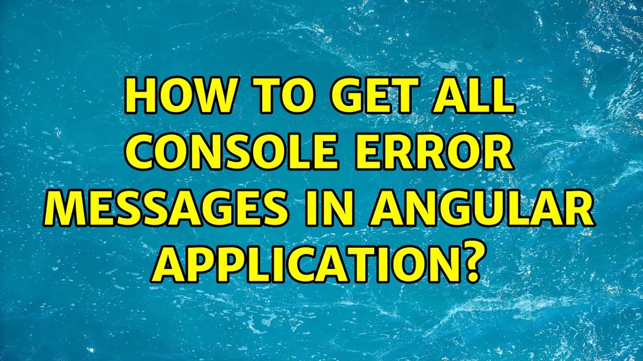 How to get all console error messages in Angular application? (2 Solutions!!)