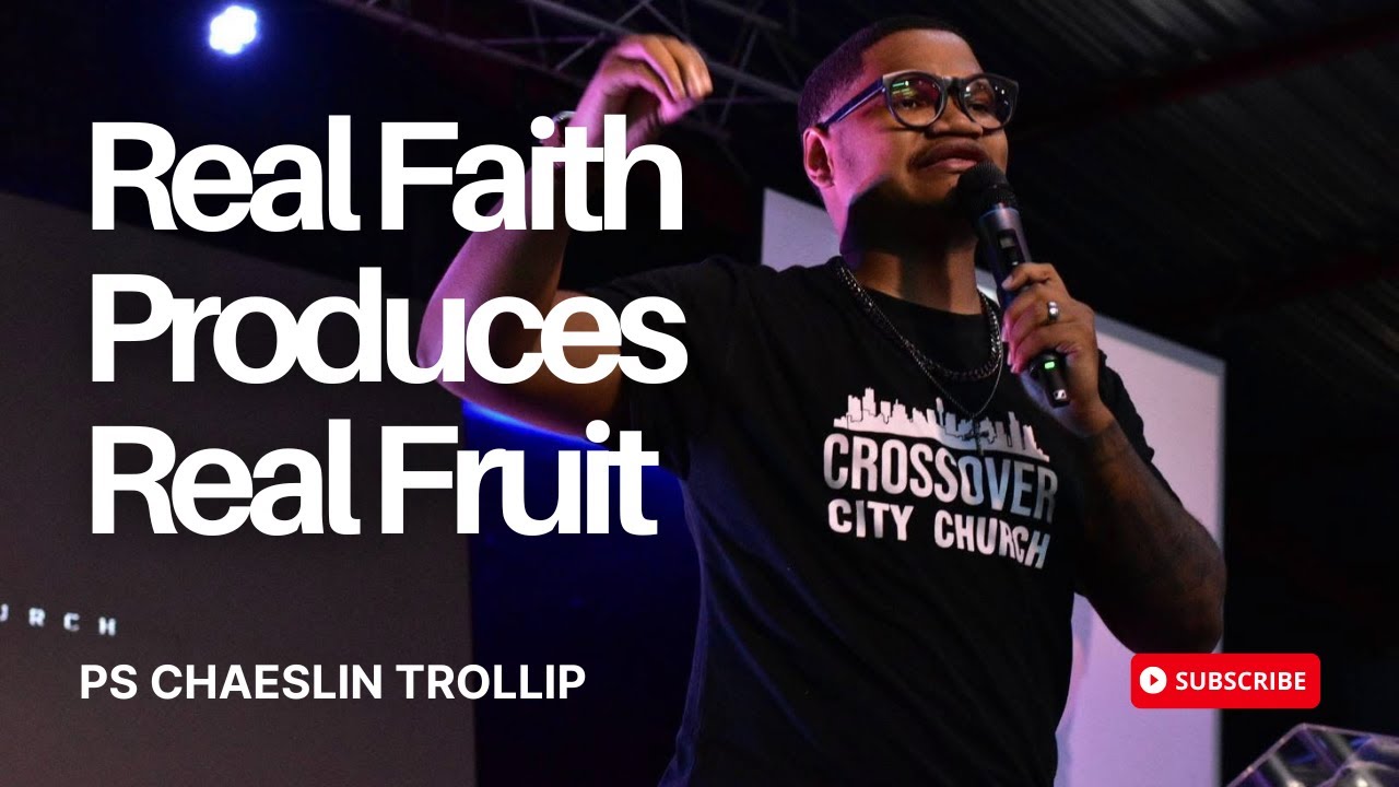 Real Faith Produces Real Fruit || Chaeslin Trollip || CrossOver City Church