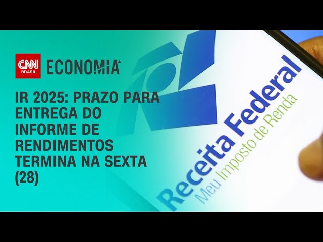 IR 2025: prazo para entrega do informe de rendimentos termina na sexta (28) | CNN Brasil