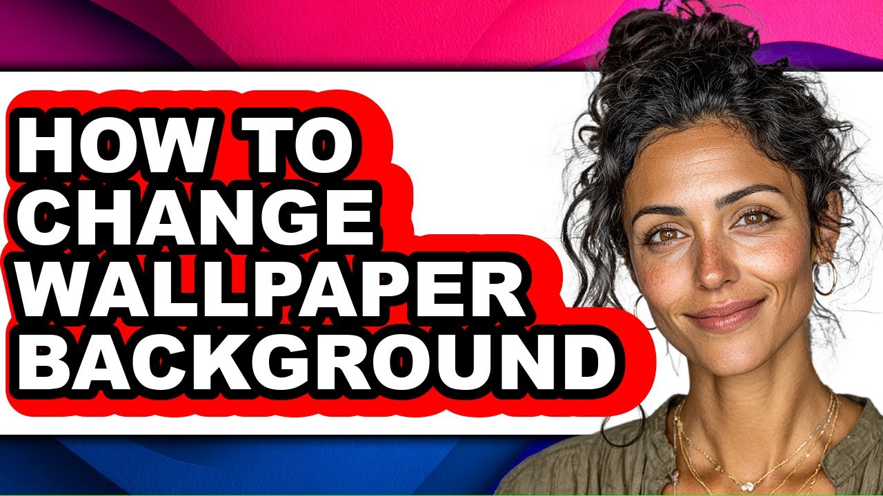How to Change Wallpaper Background - Easy Guide
